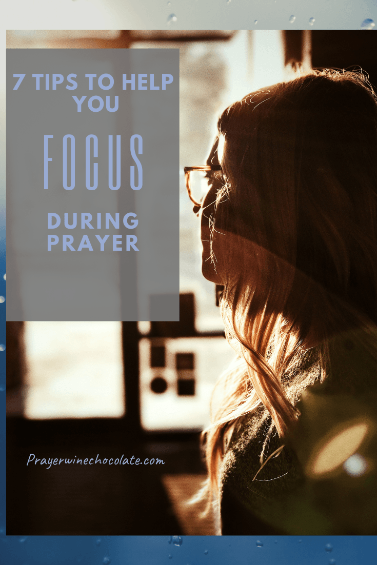 7 Tips to Help You Focus During Prayer123 - Prayer Wine Chocolate